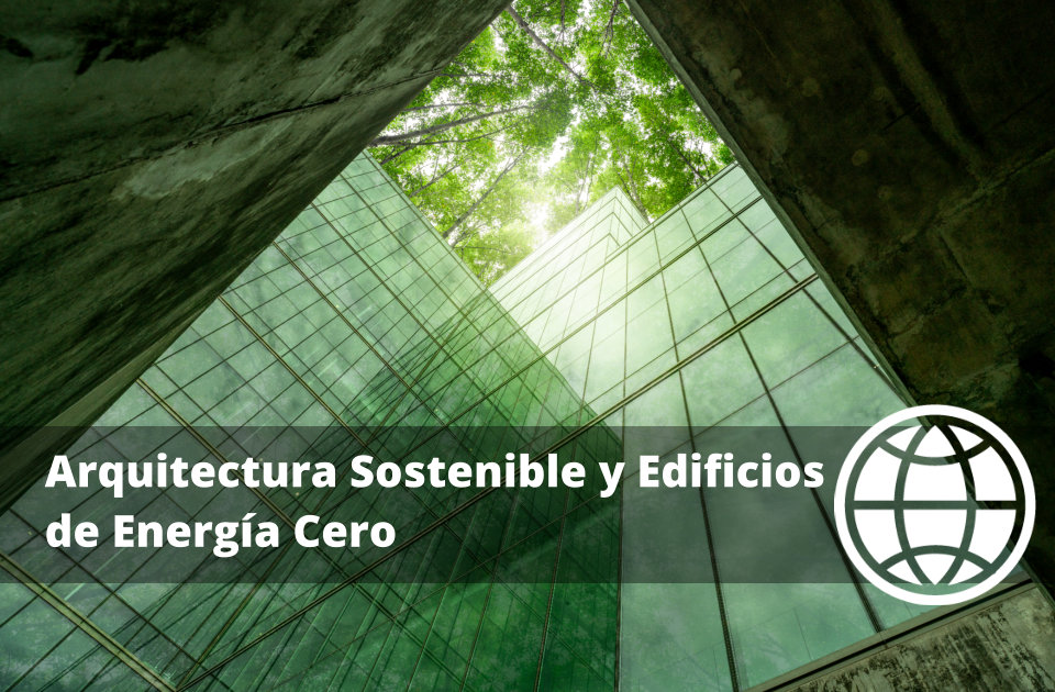 Arquitectura Sostenible y Edificios de Energía Cero