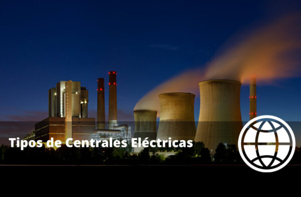 Tipos de Centrales Eléctricas: Ventajas y Desventajas